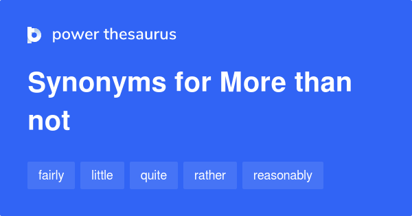 More Than Not synonyms - 14 Words and Phrases for More Than Not