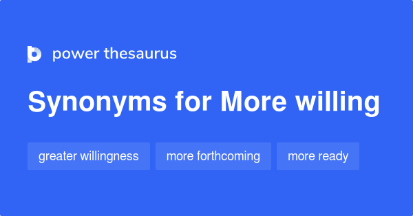 More Willing synonyms - 245 Words and Phrases for More Willing