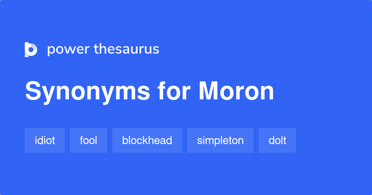 MORON Synonyms: 576 Similar Words & Phrases