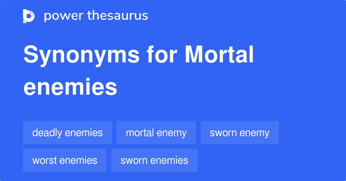 MORTAL ENEMIES Synonyms: 182 Similar Words & Phrases