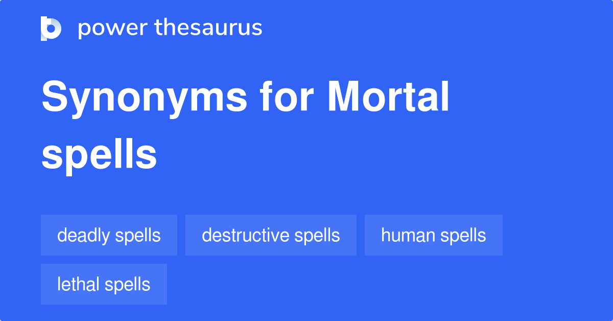 Mortal Spells synonyms - 10 Words and Phrases for Mortal Spells