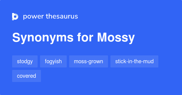 MOSSY Synonyms: 568 Similar Words & Phrases