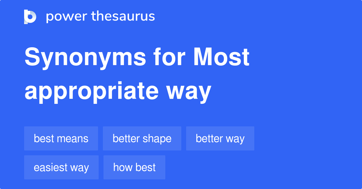 Most Appropriate Way synonyms - 70 Words and Phrases for Most ...