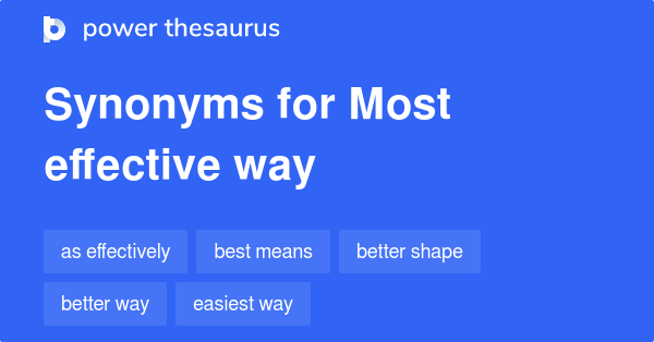 MOST EFFECTIVE WAY Synonyms: 123 Similar Phrases