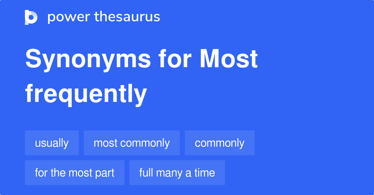 MOST FREQUENTLY Synonyms: 199 Similar Words & Phrases