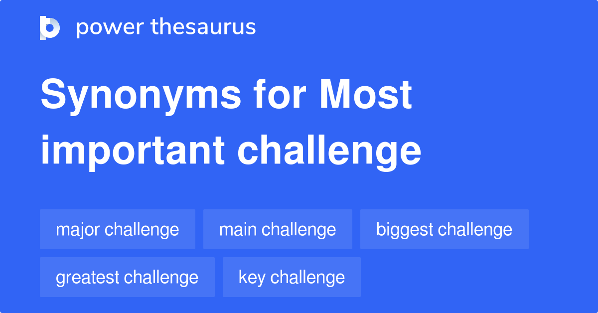 Most Important Challenge synonyms - 428 Words and Phrases for Most ...