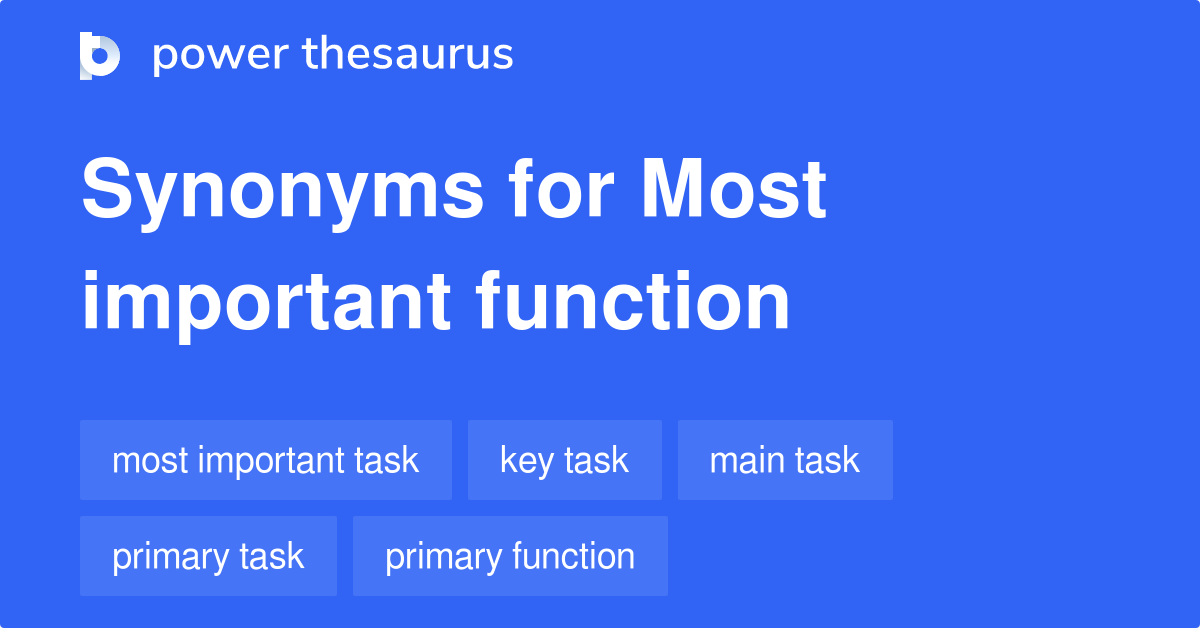Most Important Function synonyms - 169 Words and Phrases for Most ...