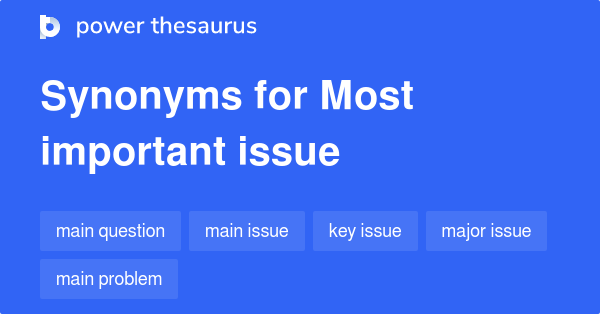 Most Important Issue synonyms - 172 Words and Phrases for Most ...