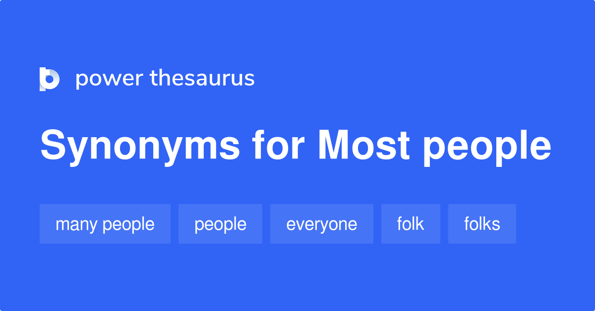 MOST PEOPLE Synonyms: 178 Similar Words & Phrases