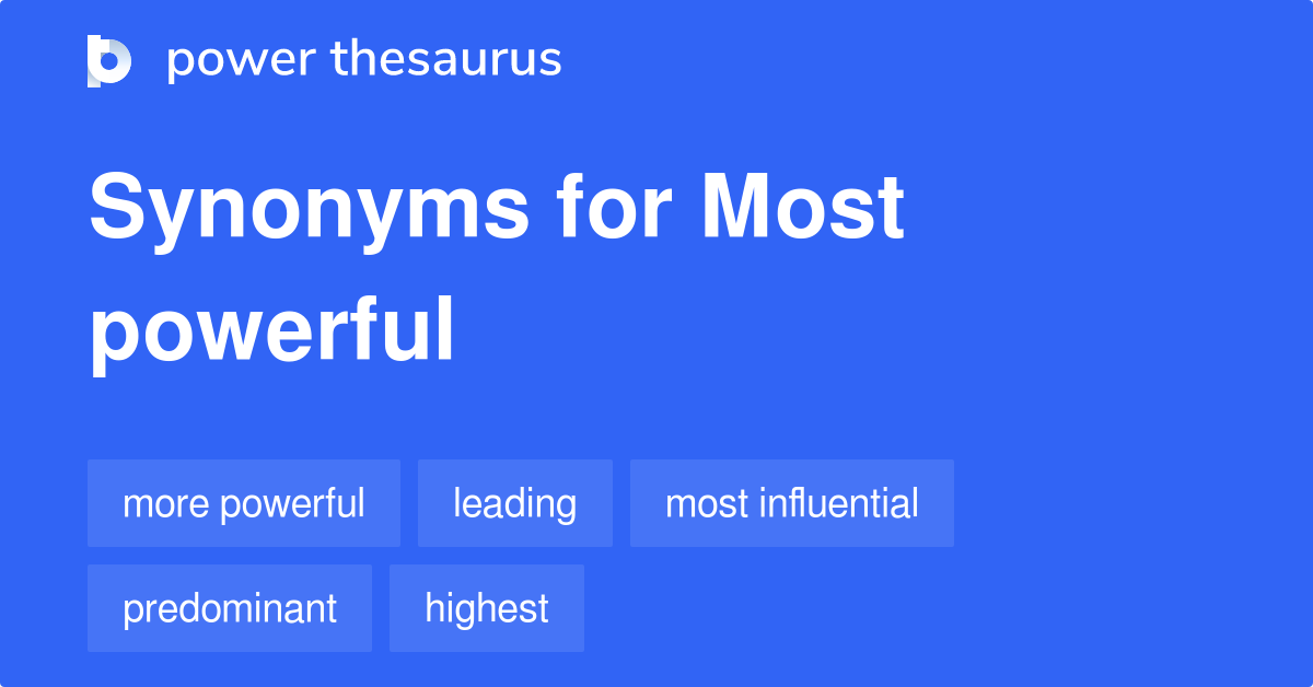 MOST POWERFUL Synonyms: 517 Similar Words & Phrases
