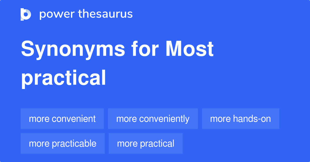 MOST PRACTICAL Synonyms: 509 Similar Words & Phrases