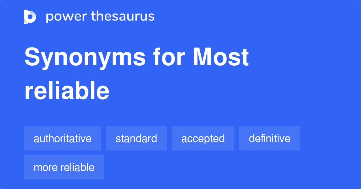 MOST RELIABLE Synonyms: 847 Similar Words & Phrases