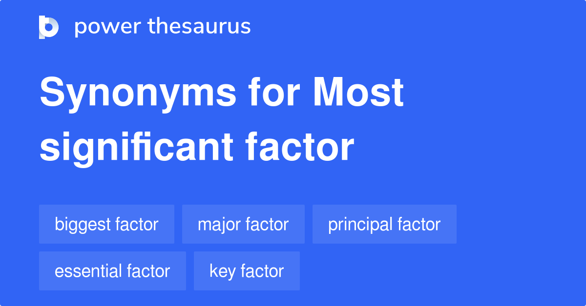 Most Significant Factor synonyms - 406 Words and Phrases for Most ...