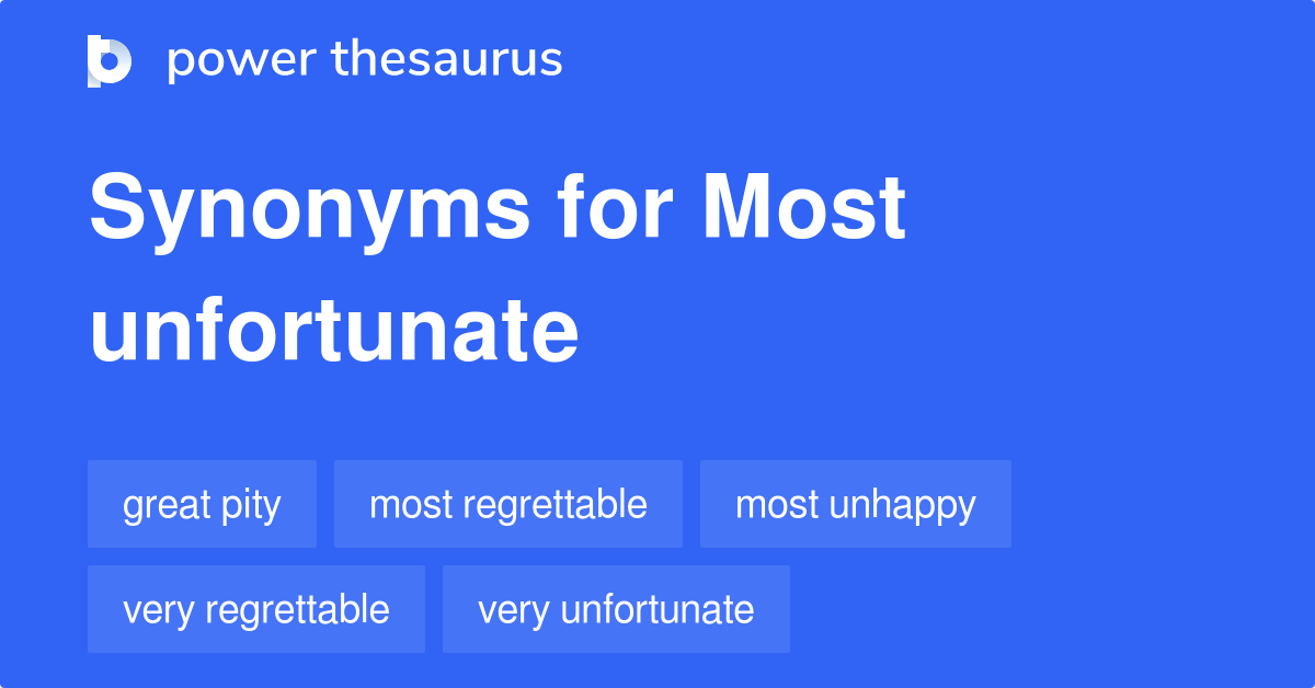 Most Unfortunate synonyms - 846 Words and Phrases for Most Unfortunate
