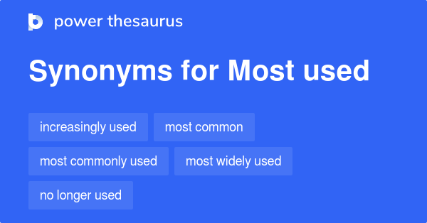 MOST USED Synonyms: 134 Similar Words & Phrases