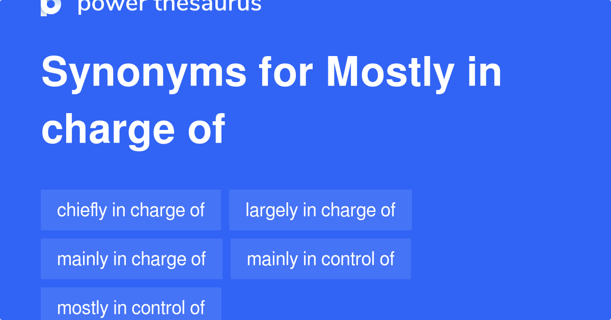 Mostly In Charge Of synonyms - 102 Words and Phrases for Mostly In ...