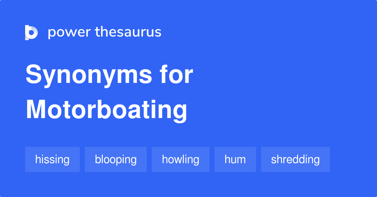 MOTORBOATING Synonyms: 39 Similar Words & Phrases