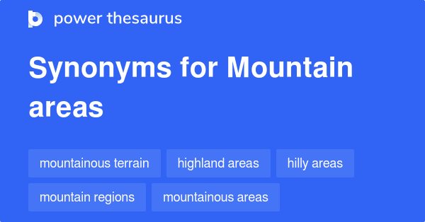 MOUNTAIN AREAS Synonyms: 40 Similar Phrases