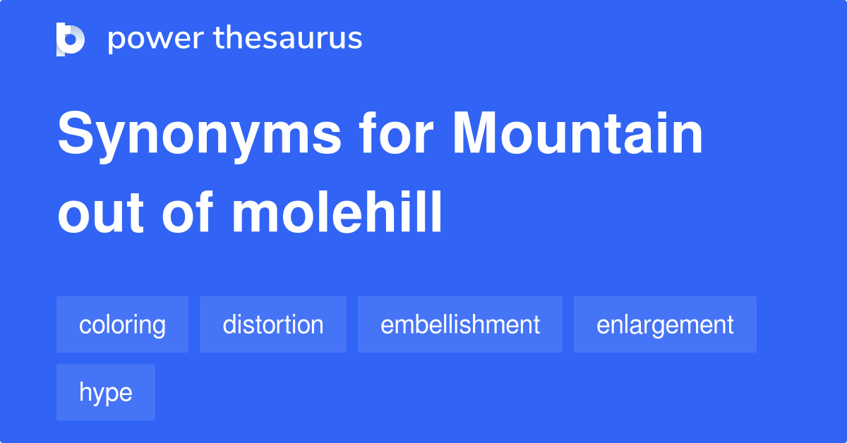 Mountain Out Of Molehill synonyms - 20 Words and Phrases for Mountain ...
