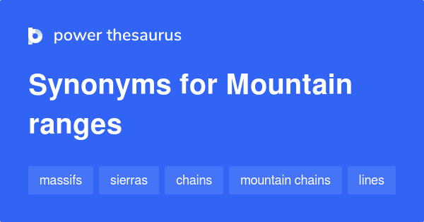MOUNTAIN RANGES Synonyms: 91 Similar Words & Phrases