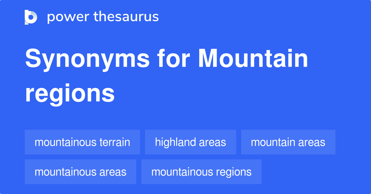 Mountain Regions synonyms - 40 Words and Phrases for Mountain Regions