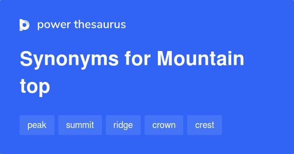 MOUNTAIN TOP Synonyms: 119 Similar Words & Phrases