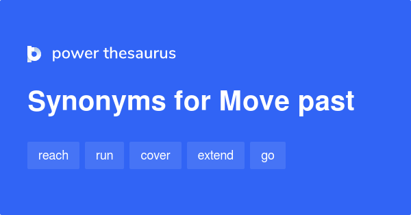 MOVE PAST Synonyms: 182 Similar Words & Phrases