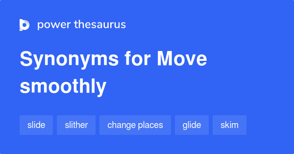 MOVE SMOOTHLY Synonyms: 152 Similar Words & Phrases