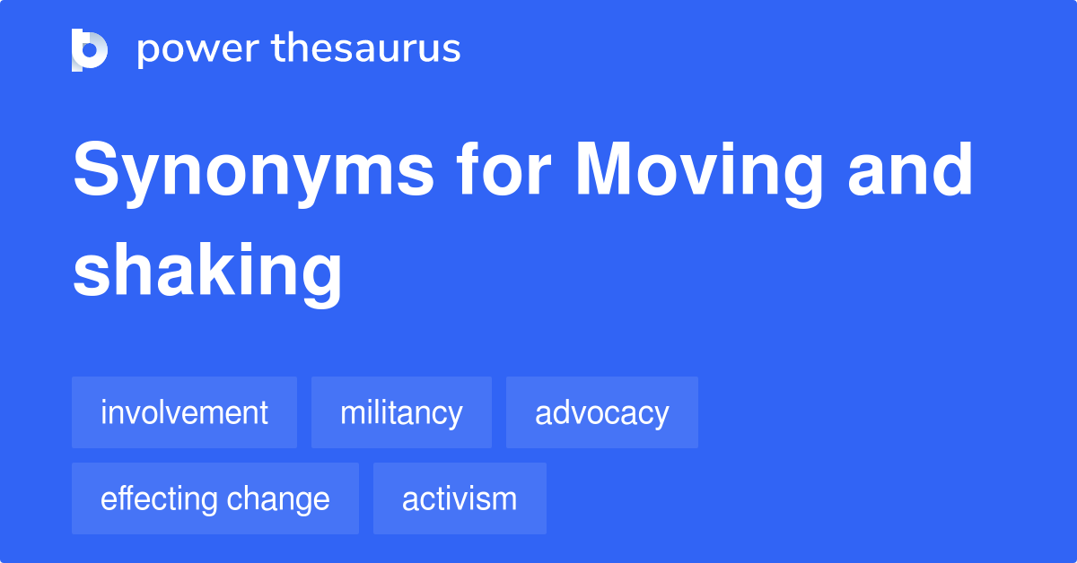 MOVING AND SHAKING Synonyms: 23 Similar Words & Phrases