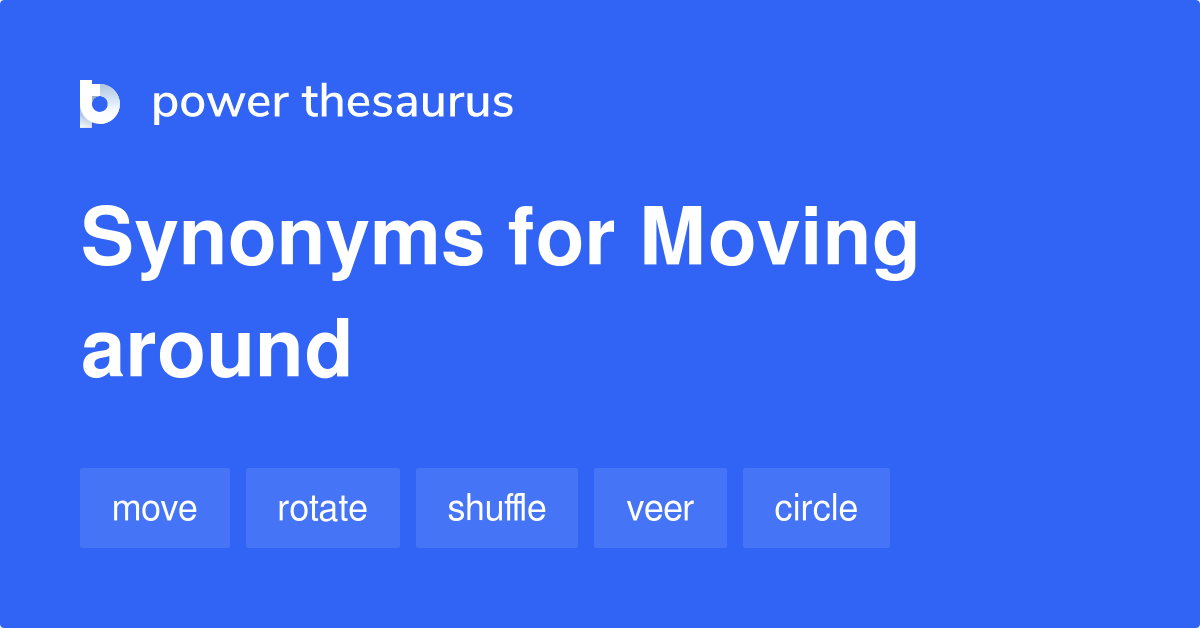 MOVING AROUND Synonyms: 188 Similar Words & Phrases