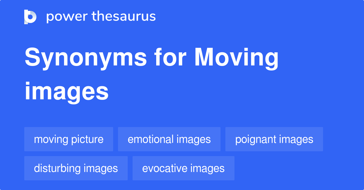 Moving Images synonyms - 25 Words and Phrases for Moving Images