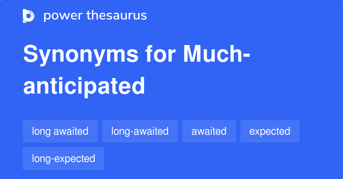 MUCH-ANTICIPATED Synonyms: 102 Similar Words & Phrases