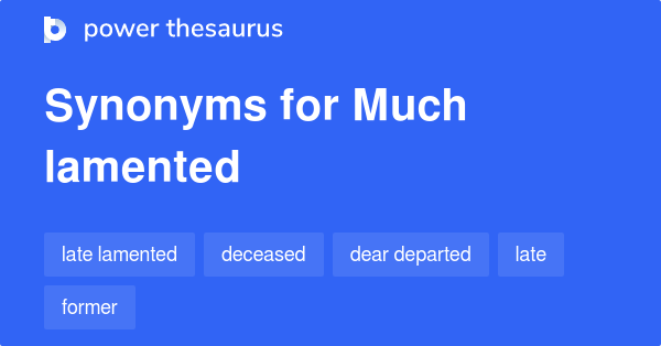 Much Lamented synonyms - 24 Words and Phrases for Much Lamented