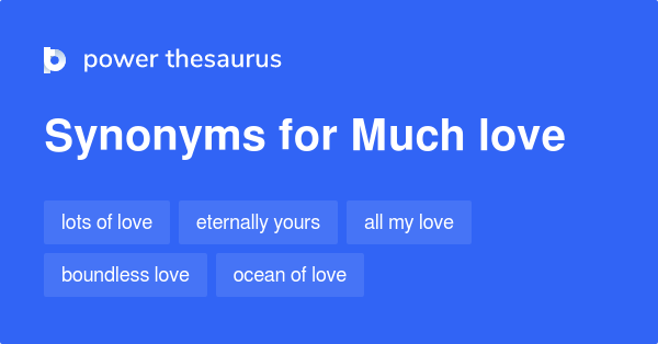 MUCH LOVE Synonyms: 90 Similar Words & Phrases