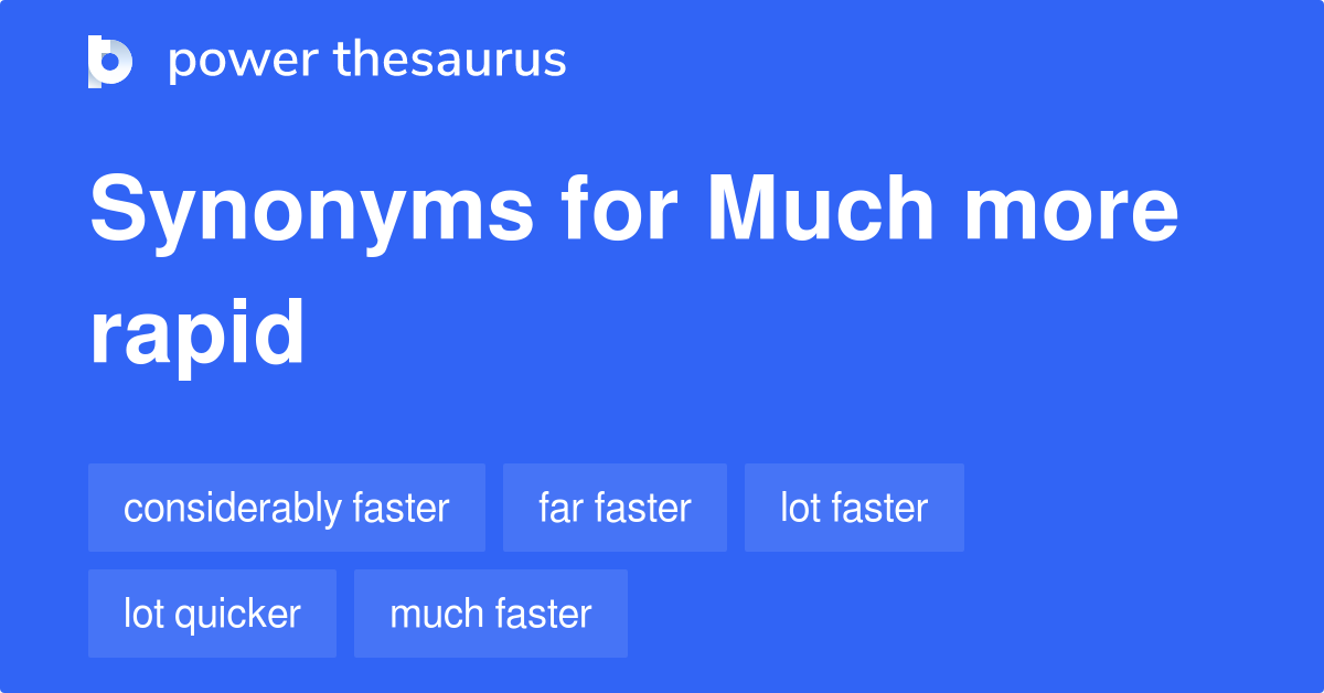 Much More Rapid synonyms - 23 Words and Phrases for Much More Rapid