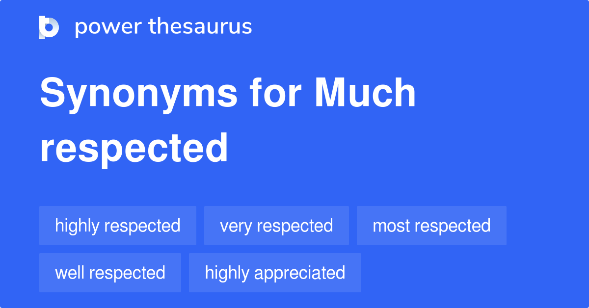 MUCH RESPECTED Synonyms: 185 Similar Words & Phrases