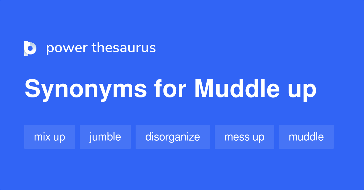 MUDDLE UP Synonyms: 361 Similar Words & Phrases