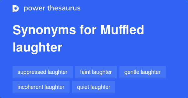 Muffled Laughter synonyms - 111 Words and Phrases for Muffled Laughter