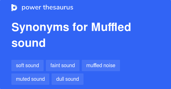 MUFFLED SOUND Synonyms: 125 Similar Words & Phrases