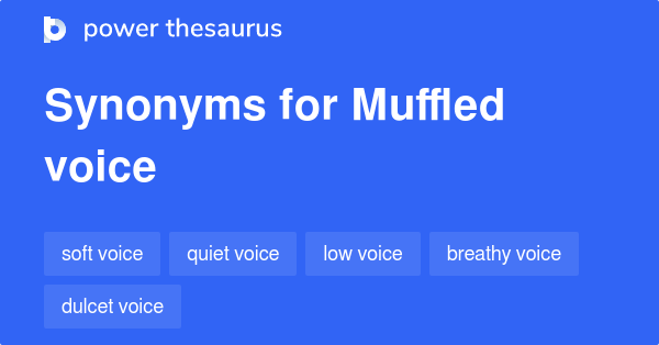 MUFFLED VOICE Synonyms: 178 Similar Words & Phrases
