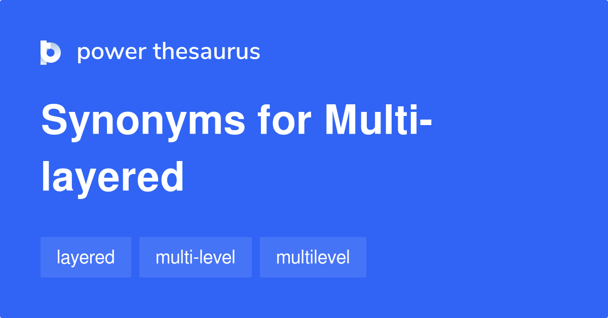 MULTI-LAYERED Synonyms: 190 Similar Words & Phrases