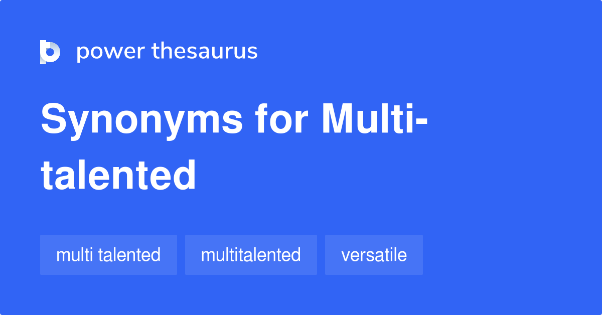 MULTI-TALENTED Synonyms: 115 Similar Words & Phrases