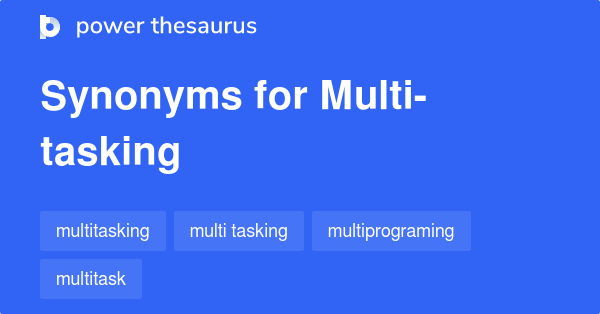 MULTI-TASKING Synonyms: 134 Similar Words & Phrases