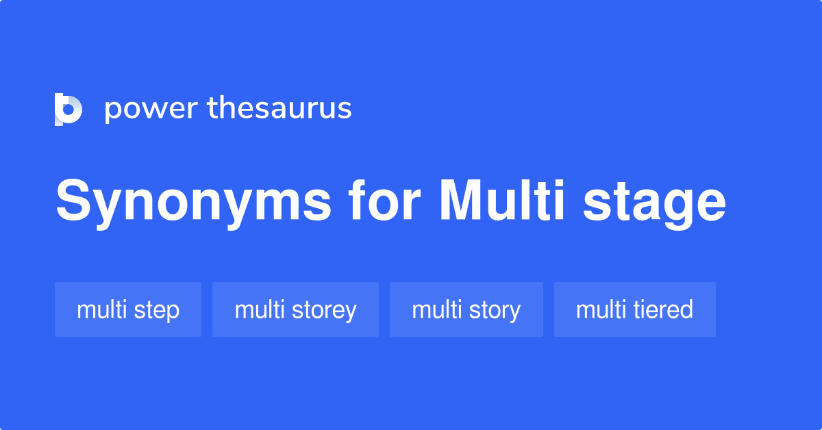 MULTI STAGE Synonyms: 33 Similar Phrases