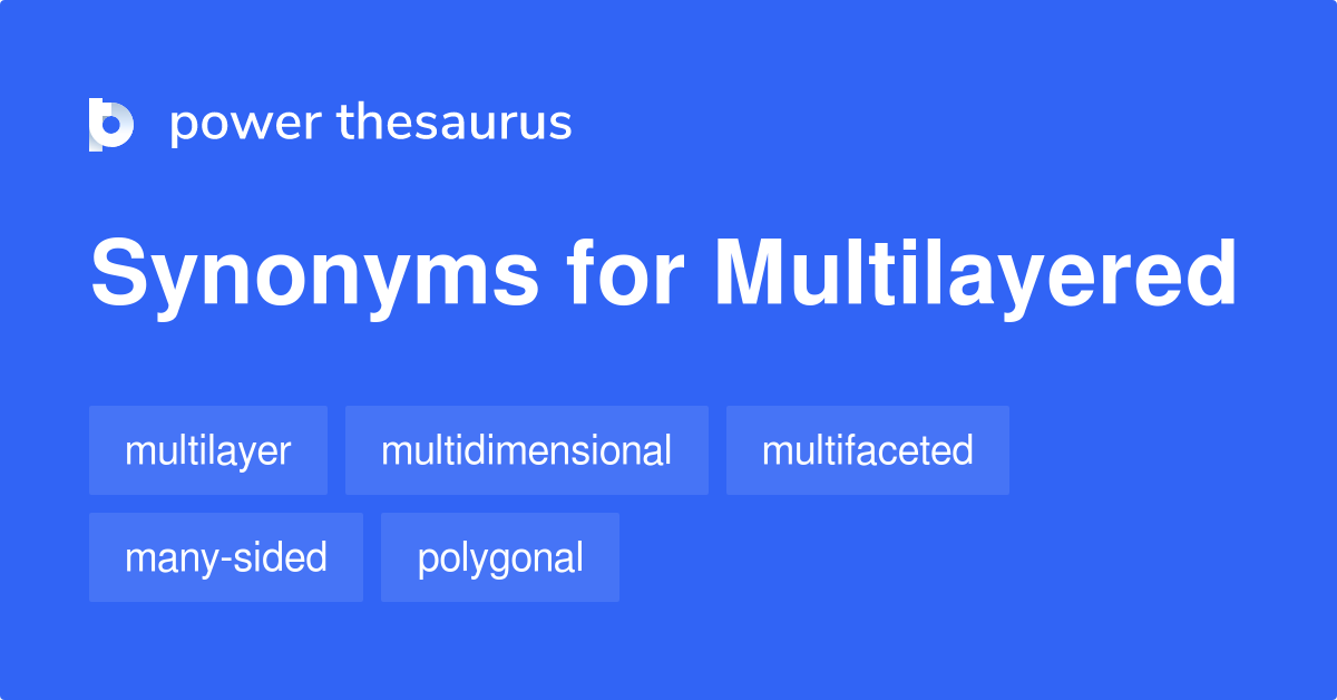 MULTILAYERED Synonyms: 168 Similar Words & Phrases