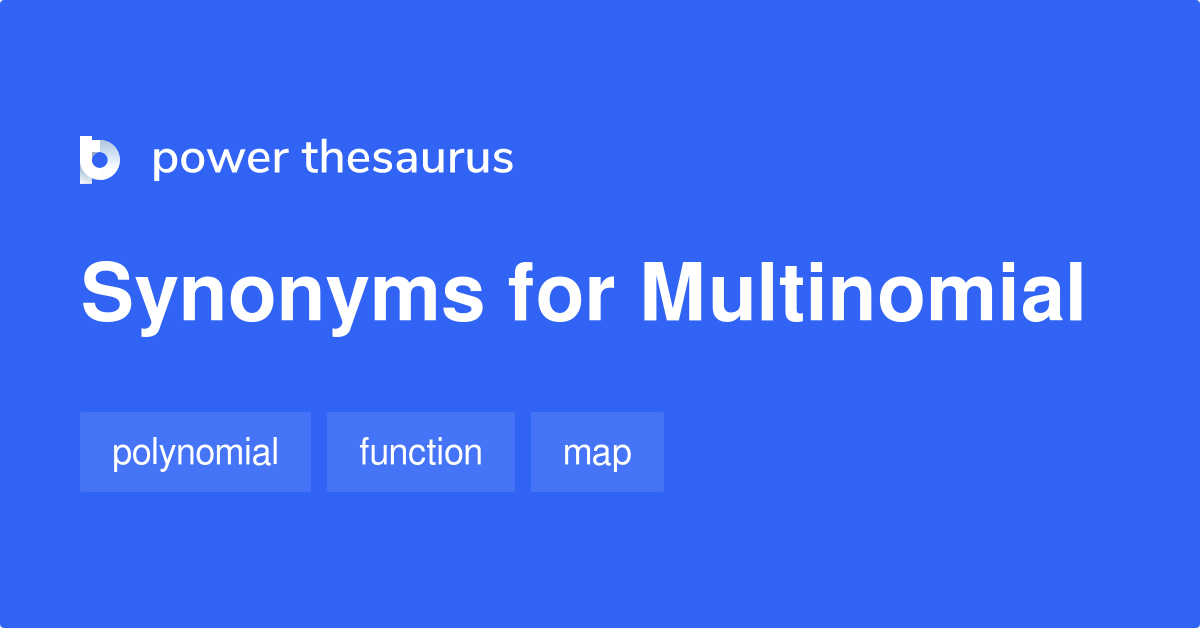 MULTINOMIAL Synonyms: 90 Similar Words & Phrases