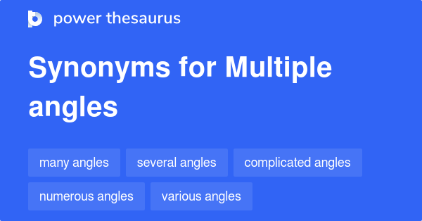 MULTIPLE ANGLES Synonyms: 78 Similar Words & Phrases