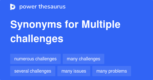 MULTIPLE CHALLENGES Synonyms: 106 Similar Phrases