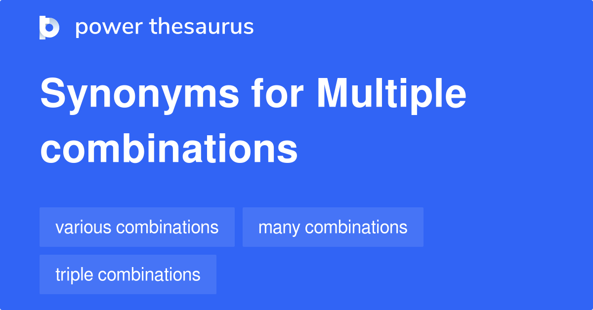 MULTIPLE COMBINATIONS Synonyms: 27 Similar Phrases