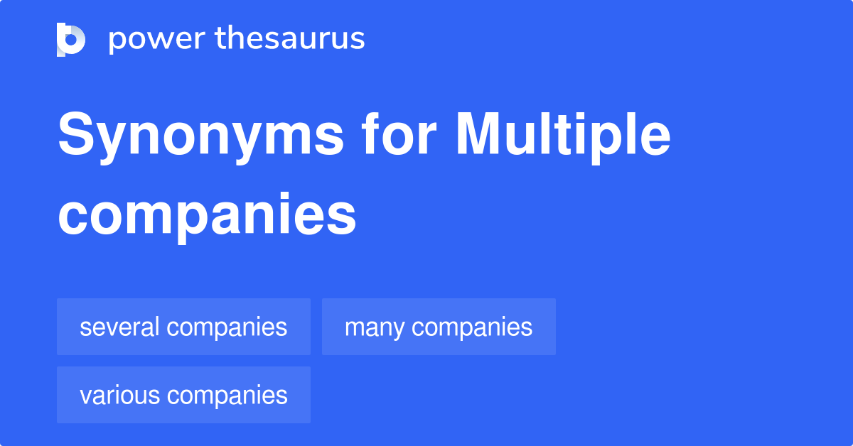 MULTIPLE COMPANIES Synonyms: 60 Similar Phrases